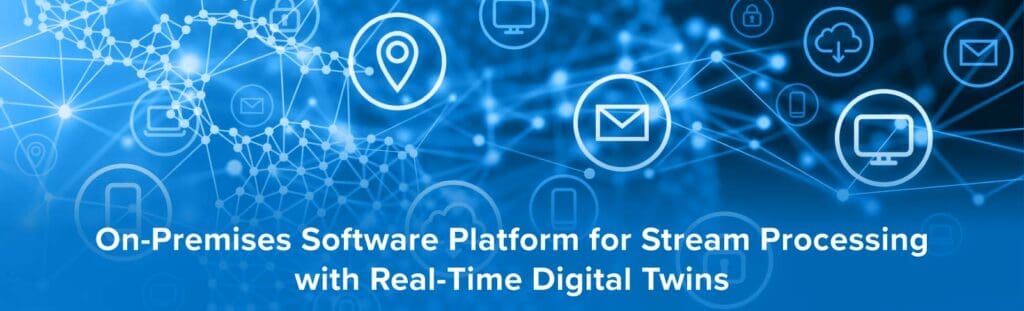 Deploying Real-Time Digital Twins On Premises with ScaleOut StreamServer DT - ScaleOut Software